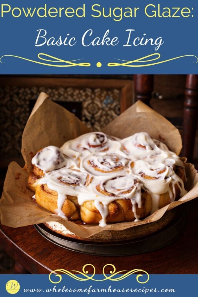 Powdered Sugar Glaze: Basic Cake Icing - Wholesome Farmhouse Recipes