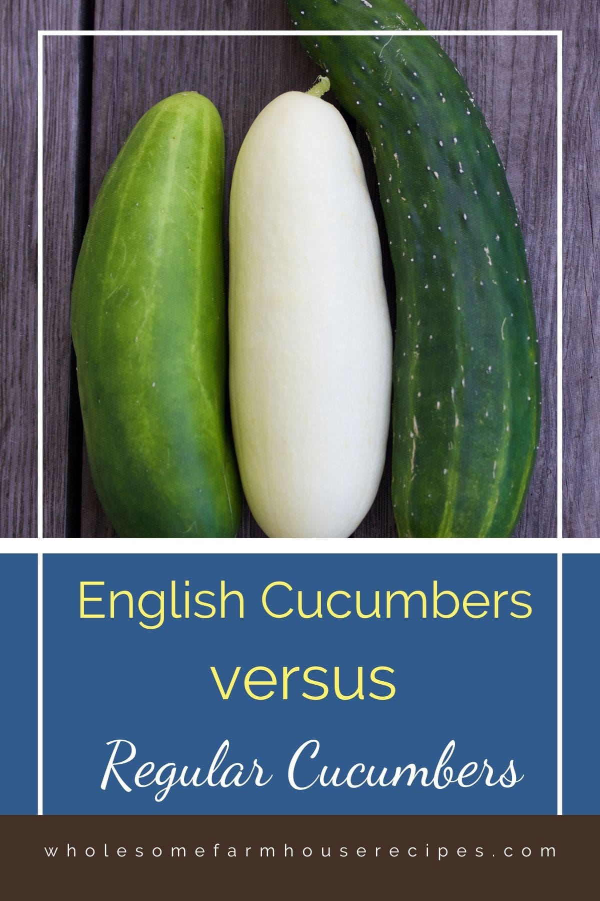 English Cucumbers versus Regular Cucumbers - Wholesome Farmhouse Recipes