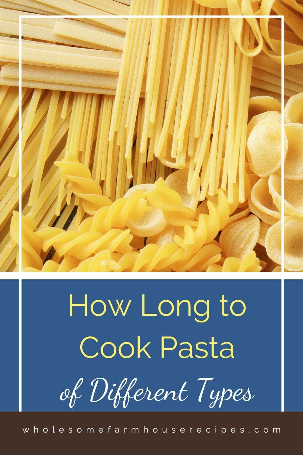 How Long To Cook Different Types Of Pasta Wholesome Farmhouse Recipes How Long To Cook Different Types Of Pasta Wholesome Farmhouse Recipes